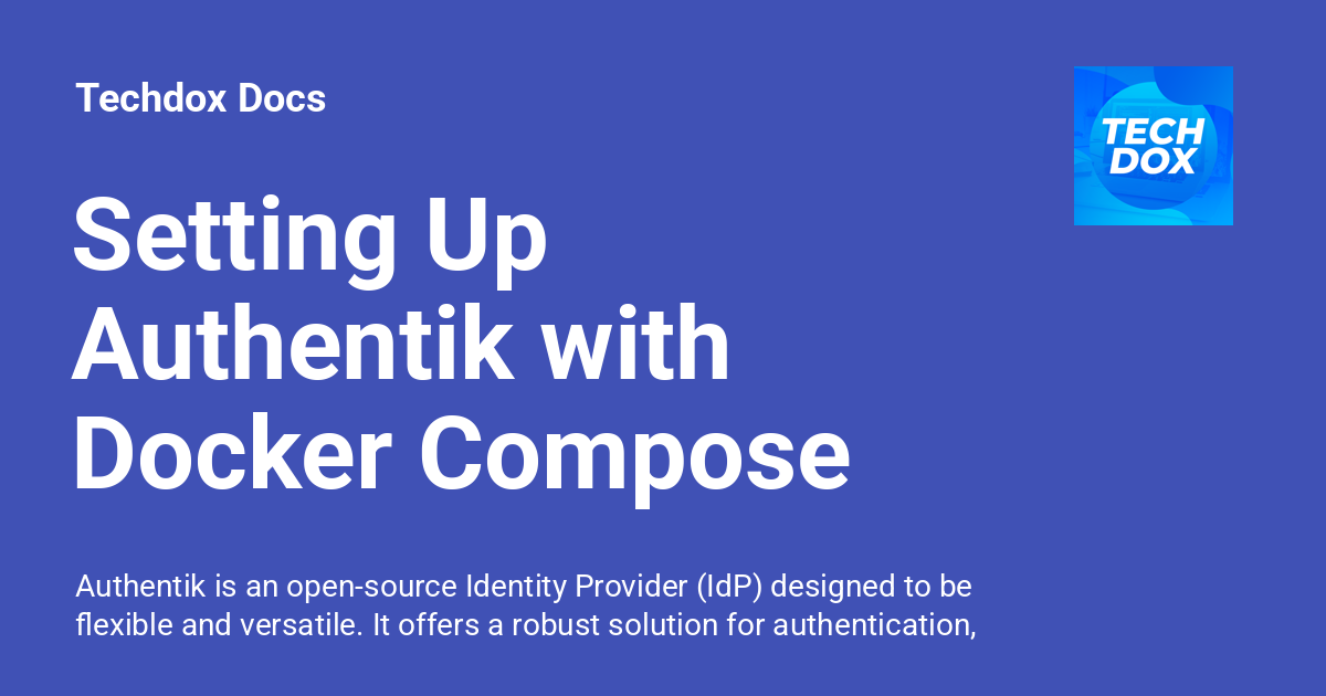 Setting Up Authentik with Docker Compose - Techdox Docs Setting Up Authentik with Docker Compose - Techdox Docs