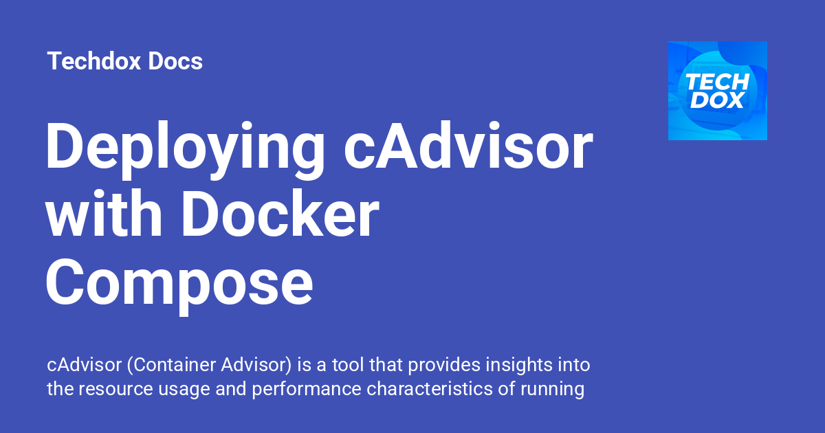 Deploying Cadvisor With Docker Compose Techdox Docs