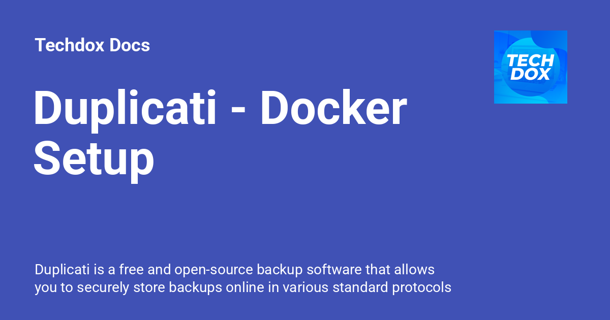 Duplicati - Docker Setup - Techdox Docs Duplicati - Docker Setup - Techdox Docs