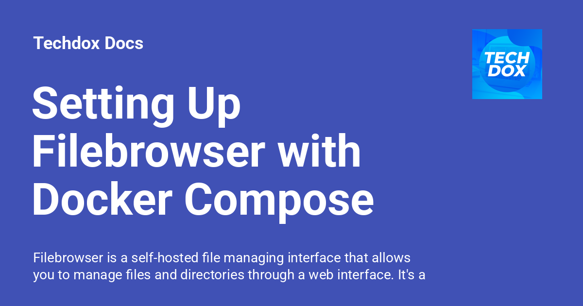 Setting Up Filebrowser with Docker Compose - Techdox Docs Setting Up Filebrowser with Docker Compose - Techdox Docs