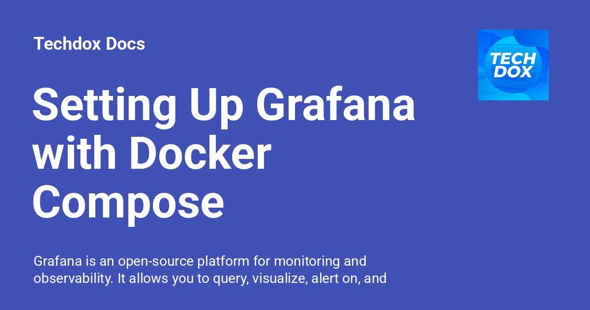 Setting Up Grafana with Docker Compose - Techdox Docs Setting Up Grafana with Docker Compose - Techdox Docs