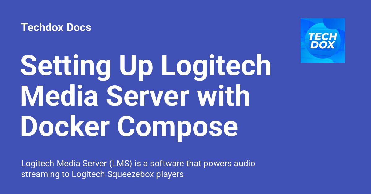 Setting Up Logitech Media Server with Docker Compose - Techdox Docs Setting Up Logitech Media Server with Docker Compose - Techdox Docs