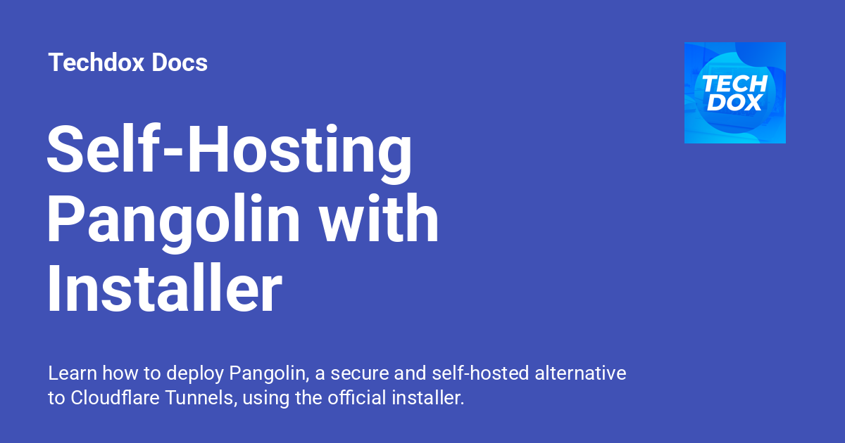 Self-Hosting Pangolin with Installer - Techdox Docs