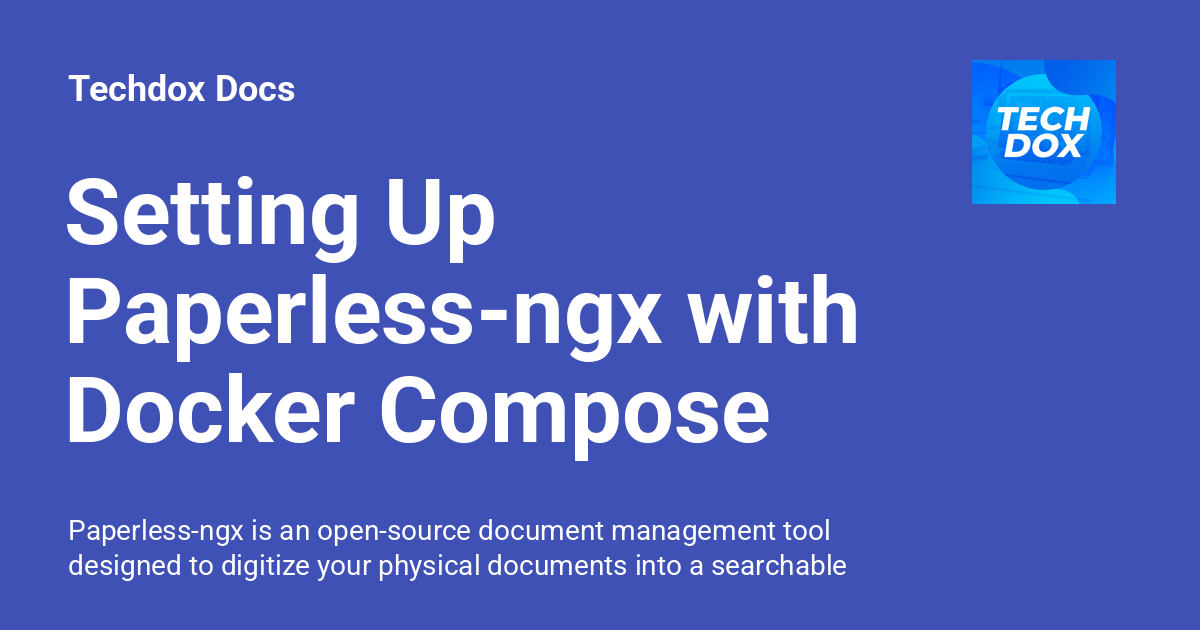 Setting Up Paperless-ngx with Docker Compose - Techdox Docs Setting Up Paperless-ngx with Docker Compose - Techdox Docs