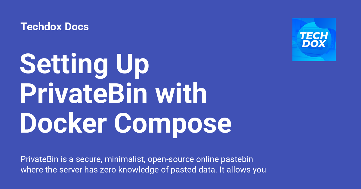 Setting Up Privatebin With Docker Compose Techdox Docs